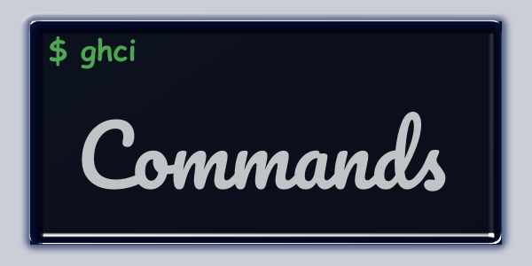 List of GHCi commands